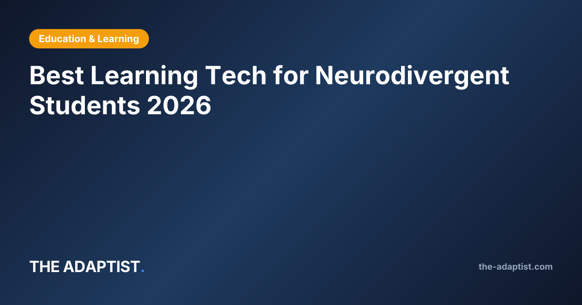 Best Learning Tech for Neurodivergent Students 2026 | The Adaptist
